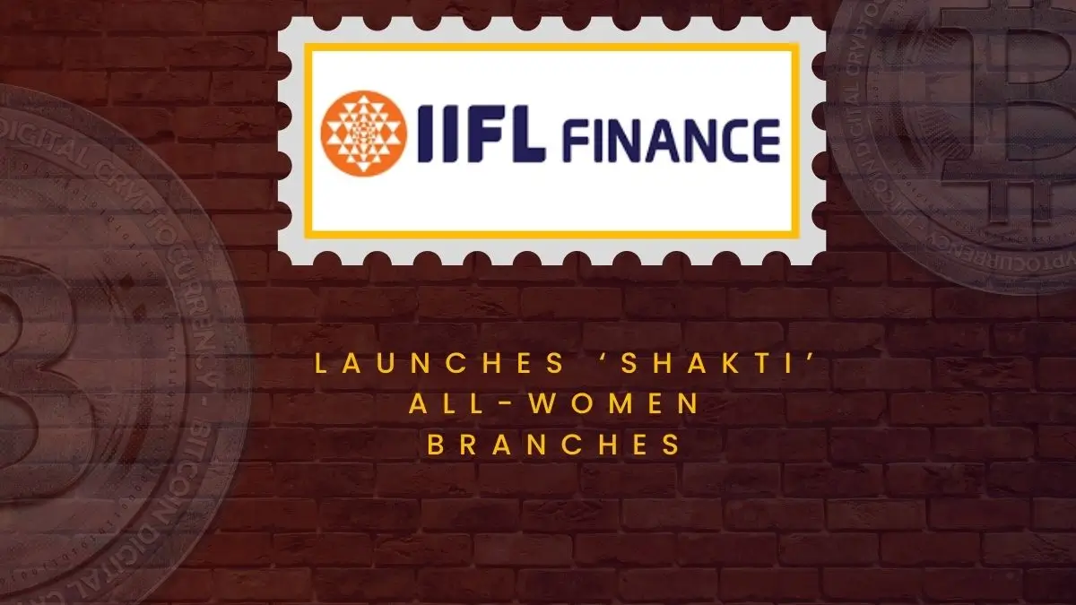 IIFL Finance Launches 'Shakti' All-Women Branches on Women's Day