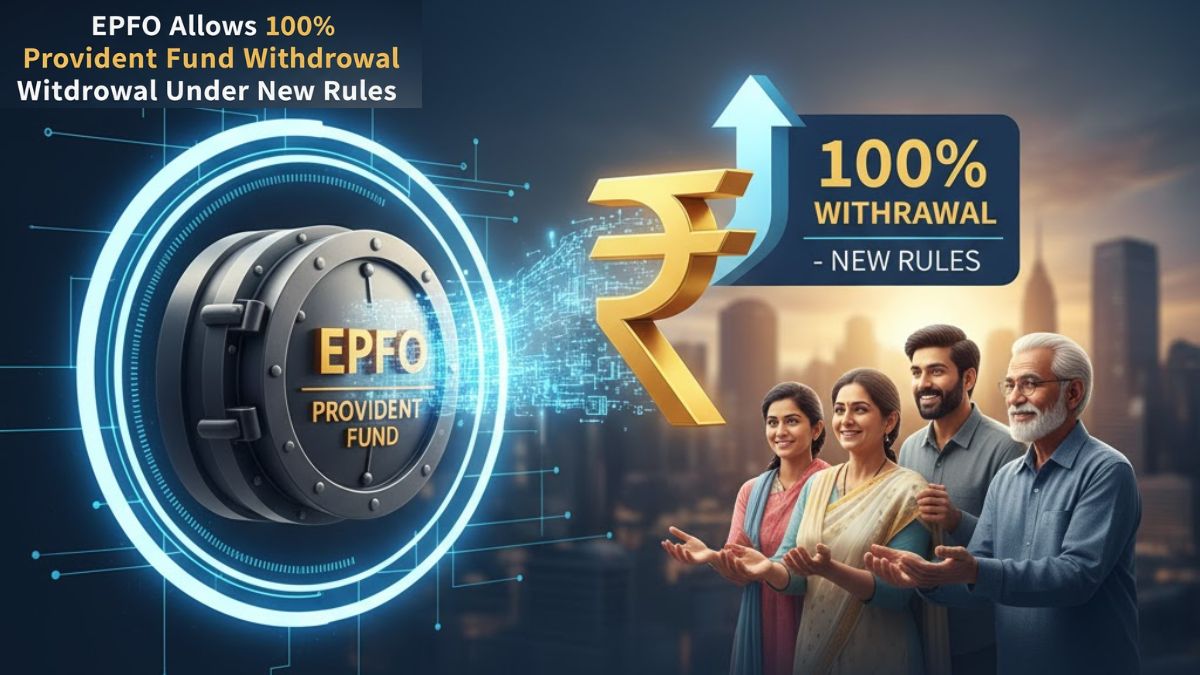 EPFO Allows 100% Provident Fund Withdrawal Under New Rules